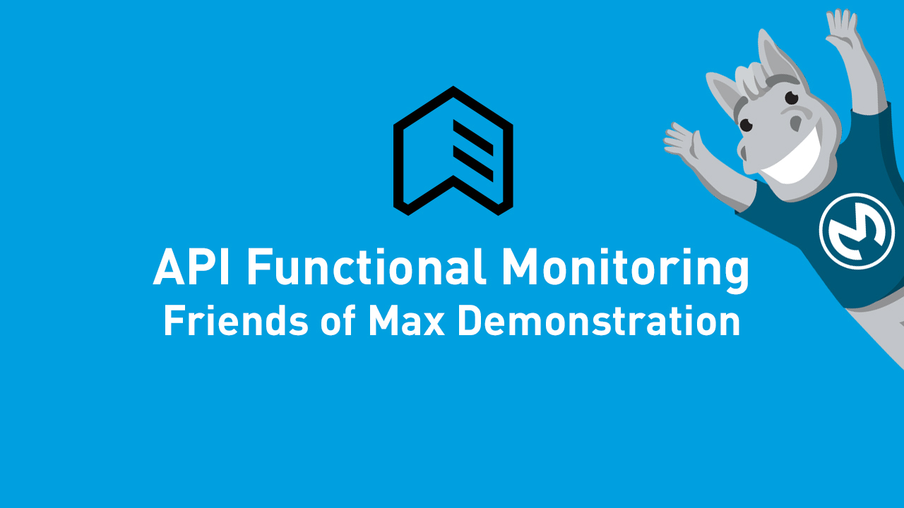 API Functional Monitoring Demonstration | Friends of Max - MuleSoft Videos